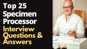 Top 25 Specimen Processor Interview Questions and Answers in 2024 | ProjectPractical.com